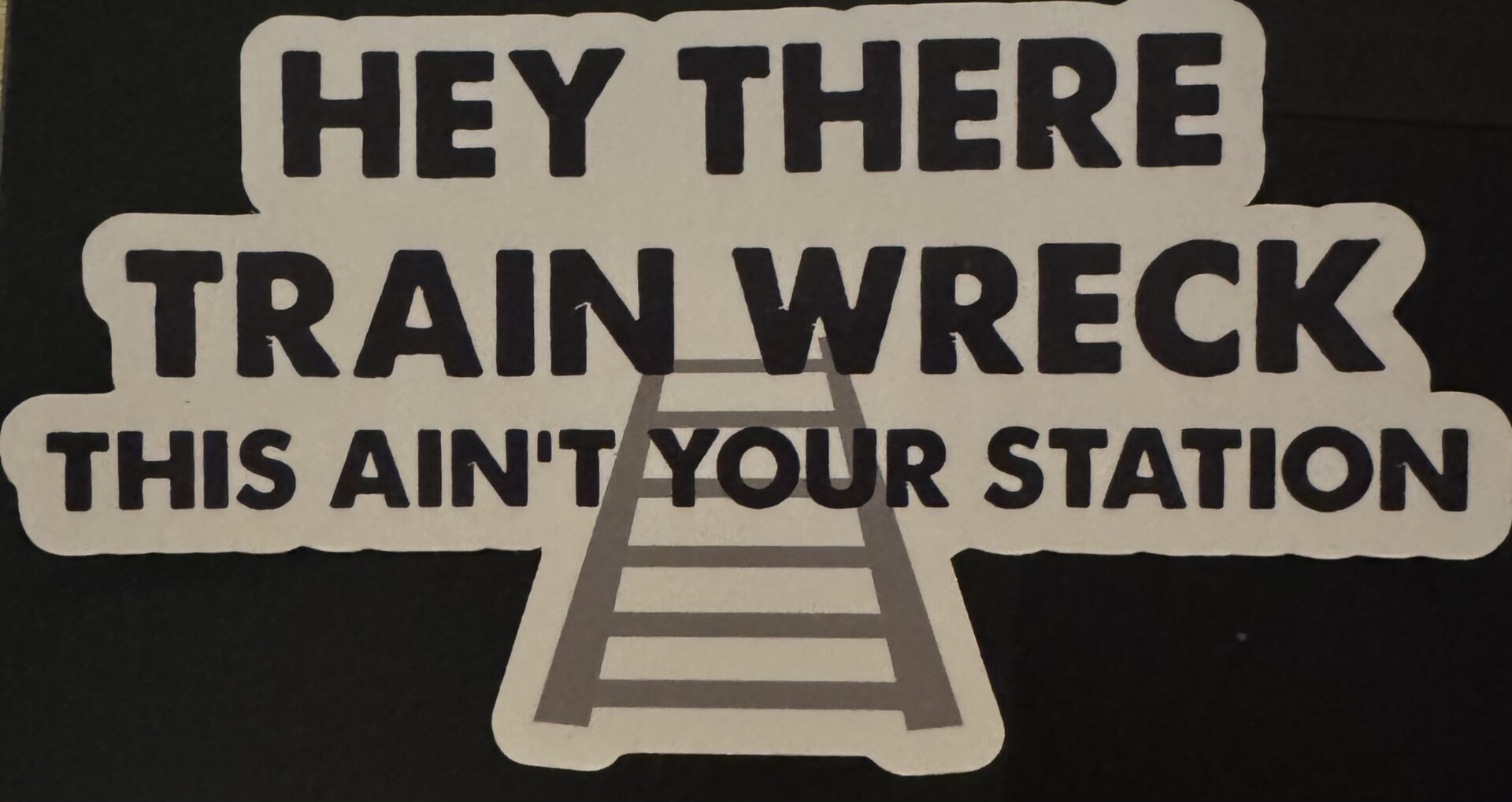 Hey There Train Wreck! - Bold & Direct Sticker - OhEmGee Stickers!